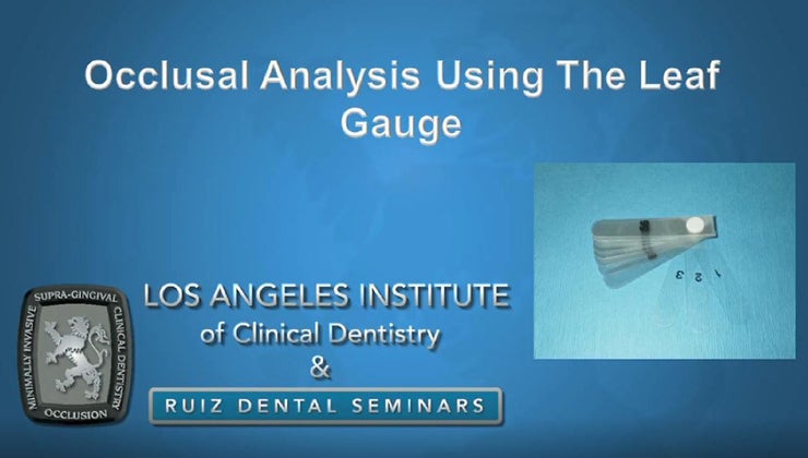 Occlusal Analysis Using the Leaf Gauge | Ruiz Dental Seminars Video Library