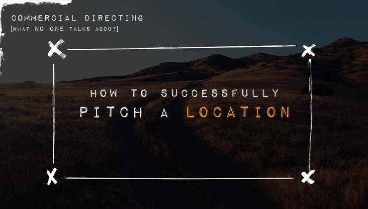 Commercial Directing: How to Successfully Pitch a Location Commercial Directing: How to Successfully Pitch a Location
