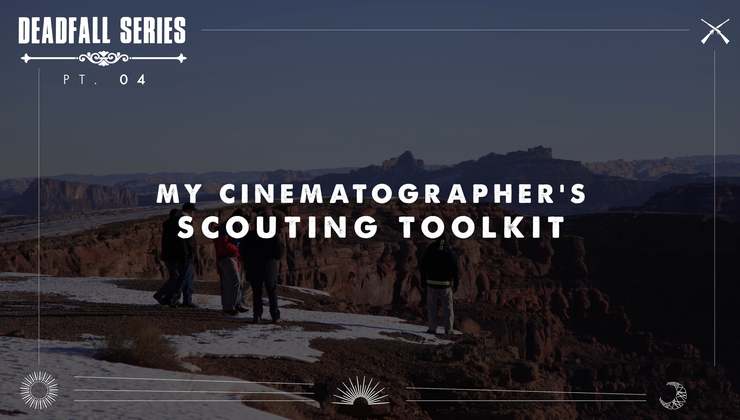 Location Scouting: My Cinematographers Scouting Toolkit