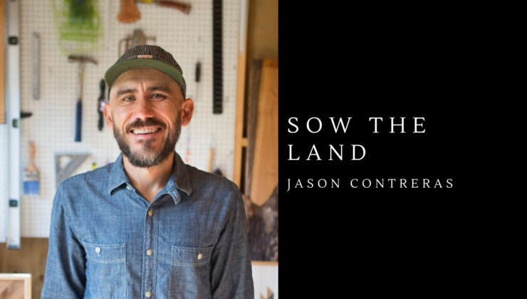SOW THE LAND VLOGS | JASON CONTRERAS