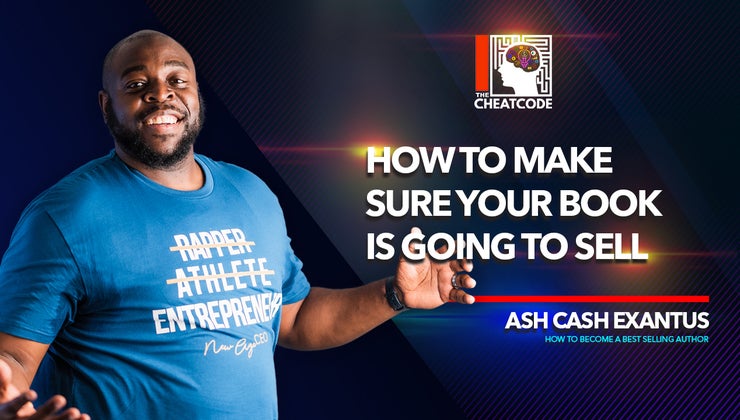 Ash Cash - How to Make Sure Your Book is Going to Sell | The Cheat Code Ash Cash - How to Make Sure Your Book is Going to Sell | The Cheat Code