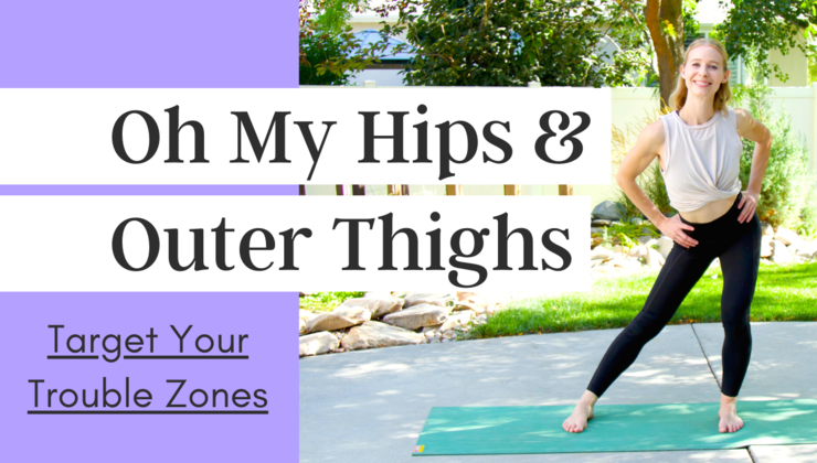 Oh My Hips and Outer Thighs | Target Your Trouble Zones