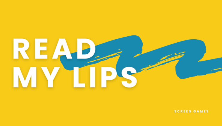Screen Game: Read My Lips
