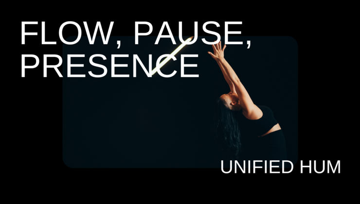 Flow, Pause, Presence Unified with Jackie