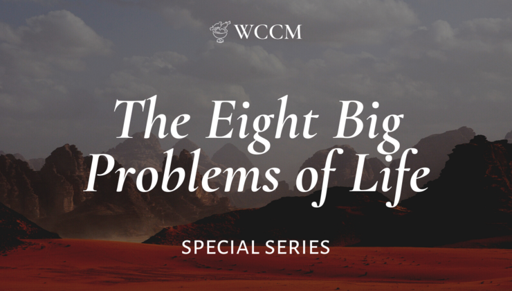 The Eight Big Problems of Life | WCCM Plus