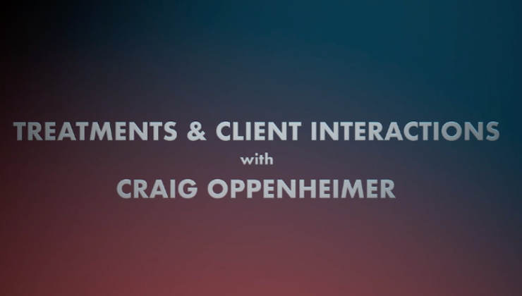 Treatments & Client Interactions with Craig Oppenheimer