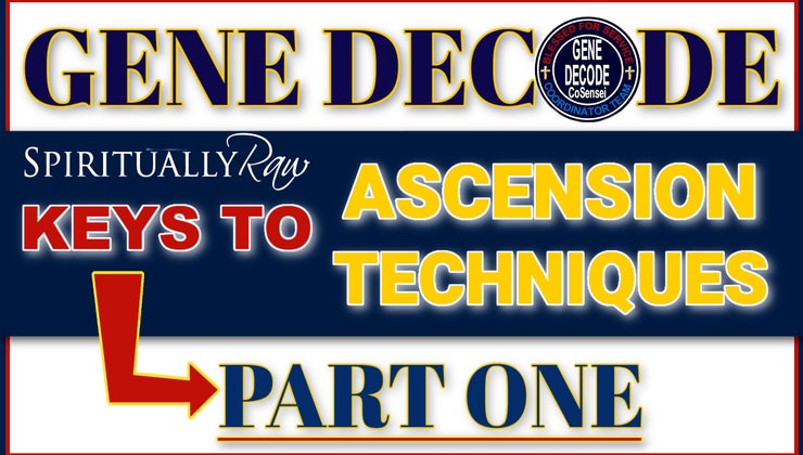 Spiritually Raw, GENE DECODE, KEYS TO ASCENSION TECHNIQUES