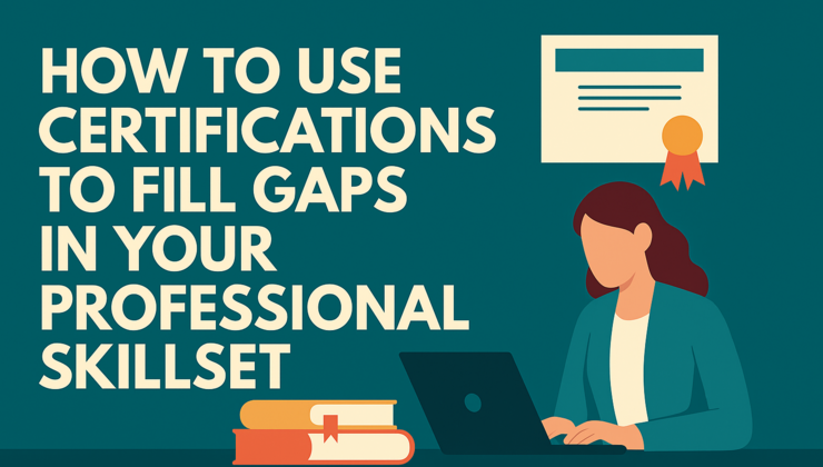 Using Certifications To Fill Gaps In Your Professional Skil
