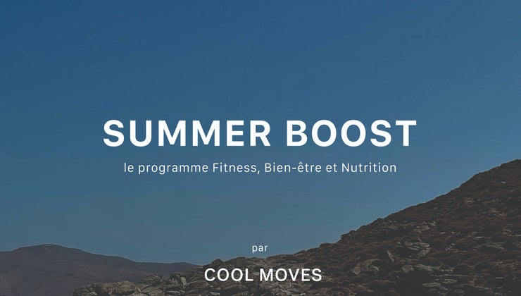SUMMER BOOST - le programme Fitness, Bien-être et Nutrition | COOL MOVES