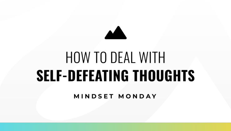 How to Deal with Self-Defeating Negative Thoughts