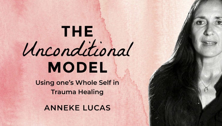 The Unconditional Model: Using one's Whole Self in Trauma Healing