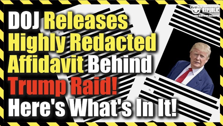 Exclusive! DOJ Releases Highly Redacted Affidavit Behind Trump Raid ...