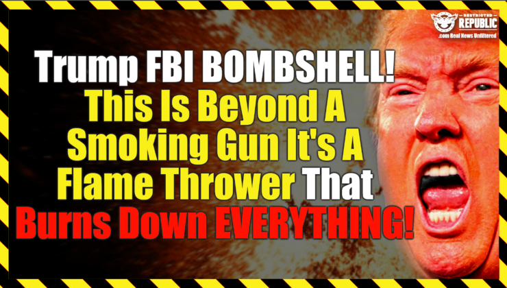 Trump FBI BOMBSHELL! This Is Beyond A Smoking Gun It’s A Flame Thrower ...