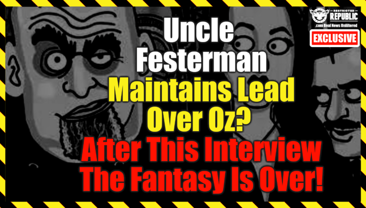 EXCLUSIVE! Uncle Festerman Maintains Lead Over Oz? After This Interview ...