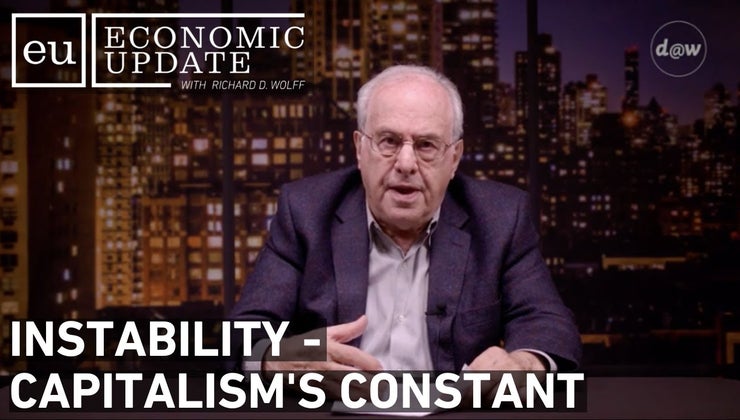 Instability - Capitalism's Constant | Economic Update