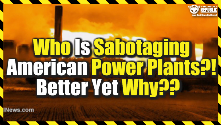 Exclusive! Who Is Sabotaging American Power Plants?! Better Yet Why ...