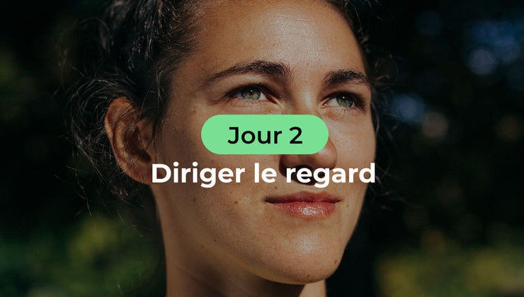 Le regard #2 👁 : Diriger son regard