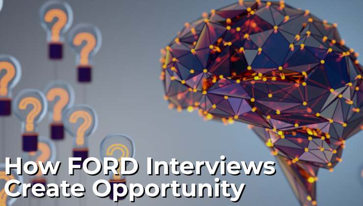 How FORD Interviews Create Opportunity