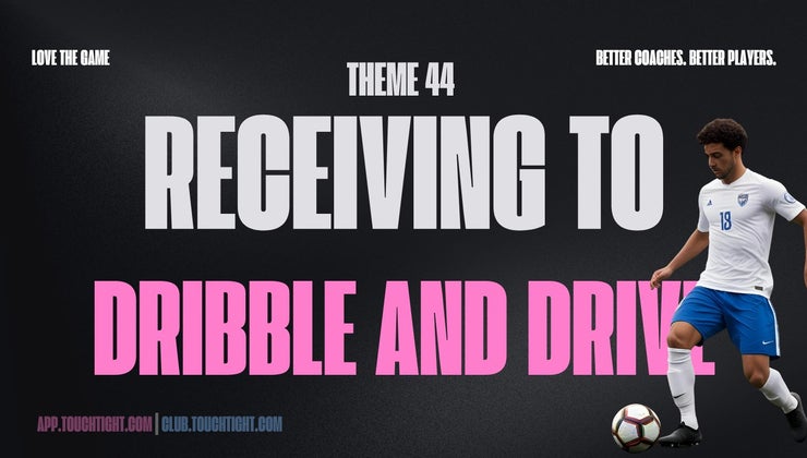 Theme | 44 Receiving to Dribble and Drive