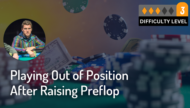 Playing Out of Position After Raising Preflop