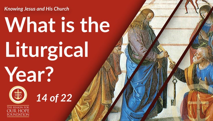 What is the Liturgical Year? - Episode 14 of 22