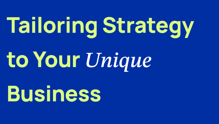 Tailoring Strategy to Your Unique Business