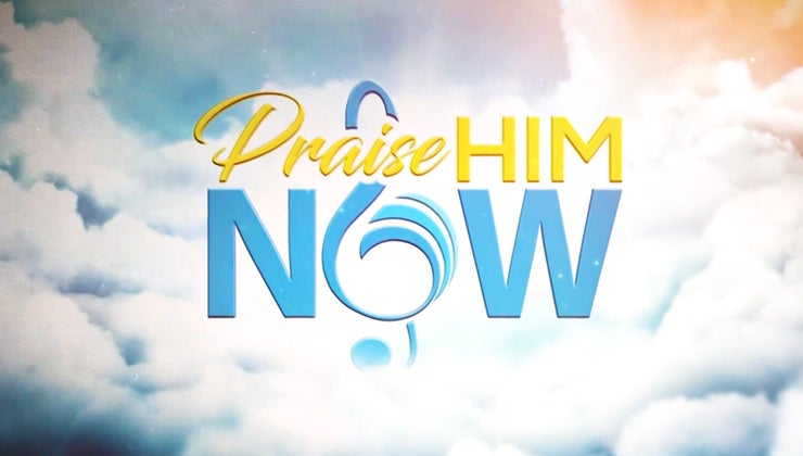 Praise Him Now