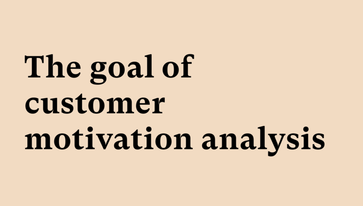 The goal of customer motivation analysis