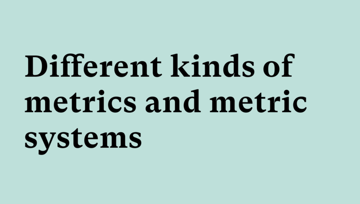 Different kinds of metrics and metric systems