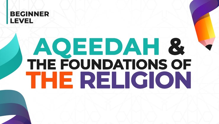 Aqeedah and the Foundations of the Religion - Beginner Level