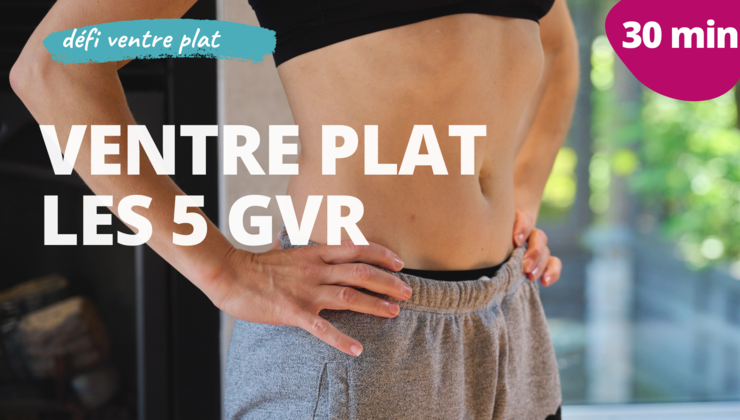 Le ventre plat avec les 5 GVR