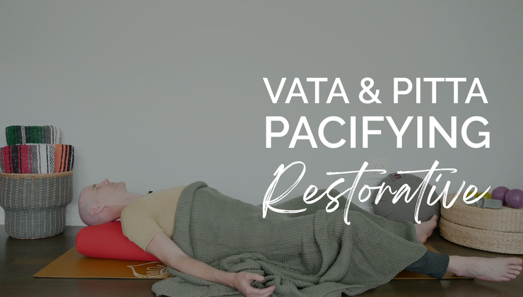 Vata & Pitta Pacifying Restorative