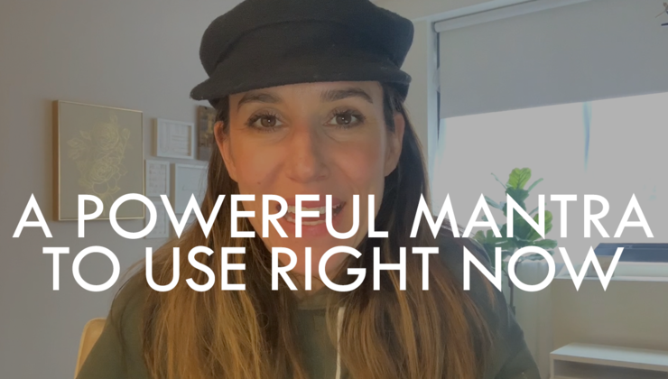 A Powerful Mantra To Use Right Now
