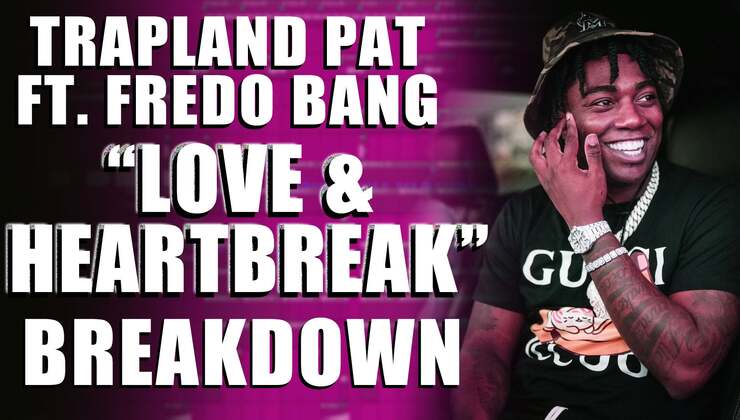 Trapland Pat Ft. Fredo Bang "Love & Heartbreak" Breakdown