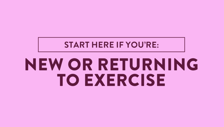 START HERE: If You're New Or Returning To Exercise
