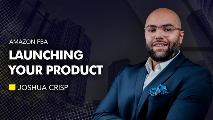 Joshua Crisp Amazon Fba Launching Your Product | The Cheat Code
