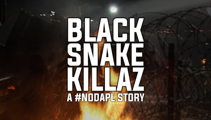 Black Snake Killaz: A #NoDAPL Story | Unicorn Riot