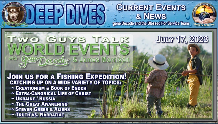 Two Guys Talk World Events - July 17, 2023 - with gene Decode and James Morrison (revised 2024 ...