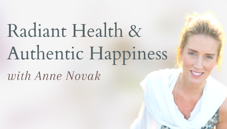 Radiant Health & Authentic Happiness with Anne Novak