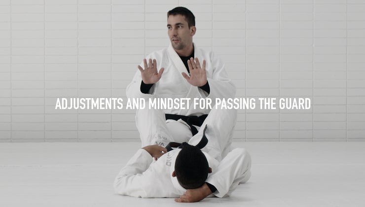 Adjustments and Mindset For Passing The Guard