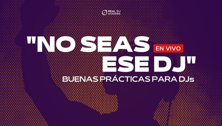 No Seas Ese Dj Masterclass | Real DJ Academia
