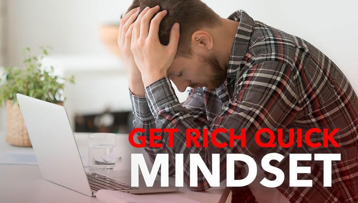 Why a 'Get Rich Quick' Mindset Destroys Profits