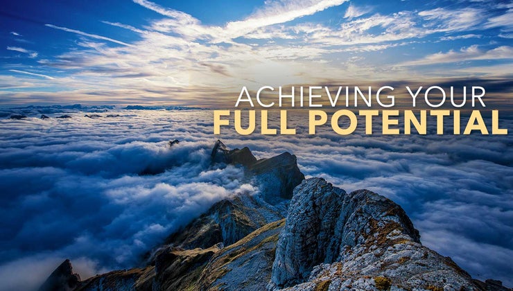 How to Achieve Your Full Potential