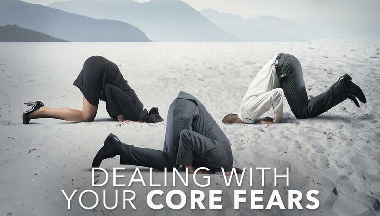 How to Deal with Your Core Fears