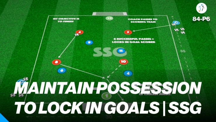 Keep Possession to Lock in Goals | 84-P6