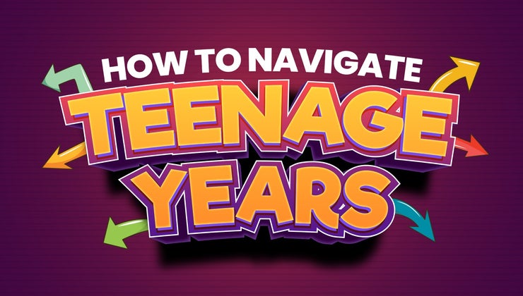 How to Navigate the Teenage Years