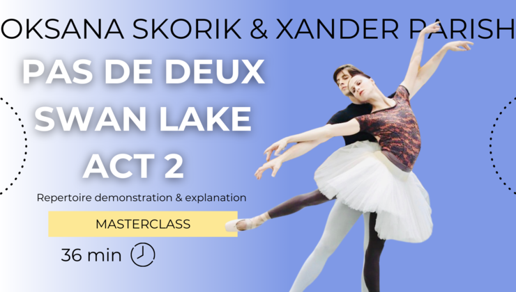 Oksana Skorik & Xander Parish - "Swan Lake Act 2 Pas de Deux" Masterclass