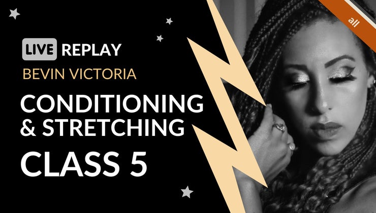 Conditioning & Stretching - Class 5 Replay with Bevin Victoria
