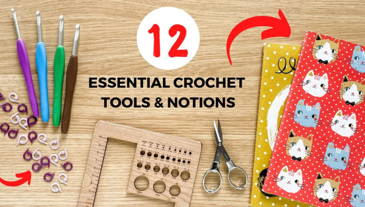 12 Essential Crochet Tools & Notions