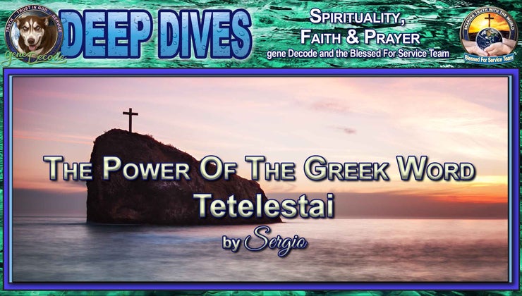 The Power Of The Greek Word Tetelestai by Sergio | Gene Decode